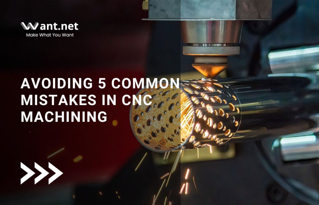 Avoiding 5 Common Mistakes in CNC Machining | Expert Tips - Want.net Avoiding 5 Common Mistakes in CNC Machining | Expert Tips - Want.net
